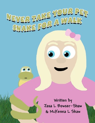 Never Take Your Pet Snake for a Walk by Jasa L. Bowser-Shaw | Goodreads