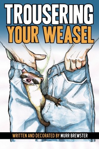Trousering Your Weasel by Murr Brewster | Goodreads
