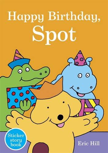 Happy Birthday, Spot: Spot Sticker Story Book by Eric Hill | Goodreads