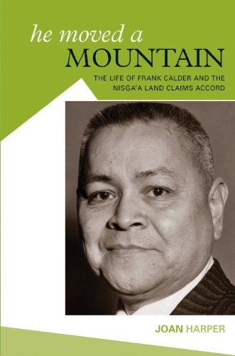 He Moved A Mountain: The Life of Frank Calder and the Nisga'a Land ...