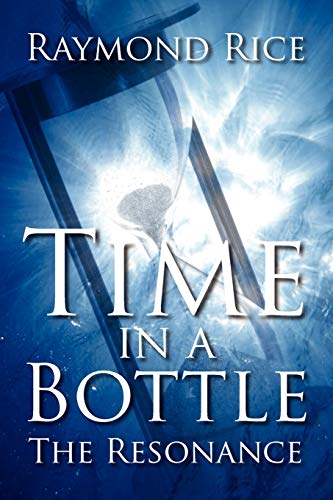 Time in a Bottle: The Resonance by Raymond Rice | Goodreads