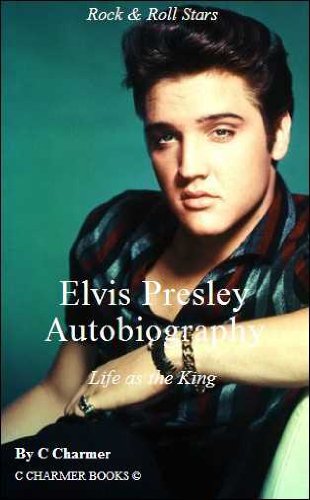 Elvis Presley Autobiography - Life as the King by C. Charmer | Goodreads