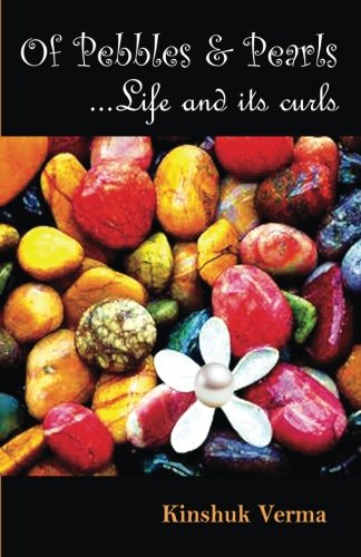 Of Pebbles & Pearls...... Life and its curls by Kinshuk Verma | Goodreads