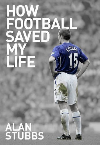 How Football Saved My Life by Alan Stubbs | Goodreads