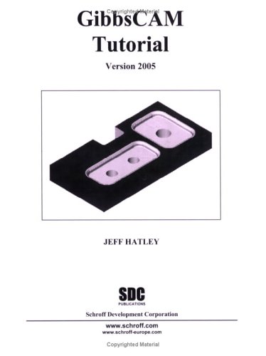 Gibbscam Tutorial: Version 2005 by Jeff Hatley | Goodreads