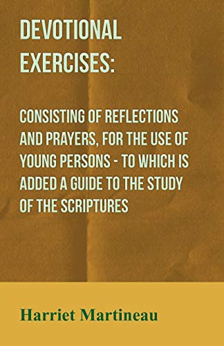 Devotional Exercises: Consisting of Reflections and Prayers, for the ...
