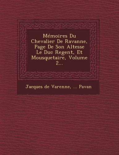 Mémoires Du Chevalier De Ravanne, Page De Son Altesse Le Duc Regent, Et ...