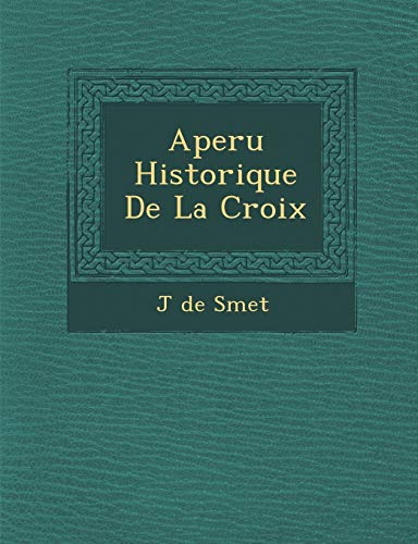 Aperu Historique De La Croix (French Edition) by J De Smet | Goodreads