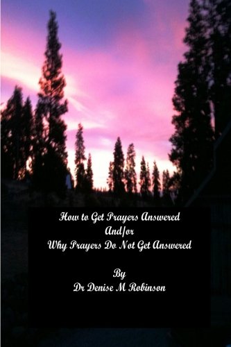 How to Get your Prayers Answered and/or Why Prayers Do Not Get Answered ...