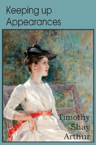 Keeping Up Appearances, a Tale for the Rich and Poor by T.S. Arthur ...