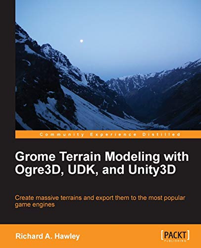 Grome Terrain Modeling with Ogre3D, UDK, and Unity3D by Richard A ...