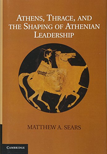 Athens, Thrace, and the Shaping of Athenian Leadership by Matthew A ...