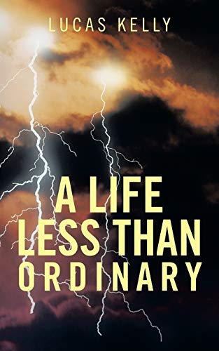A Life Less than Ordinary by Lucas Kelly | Goodreads