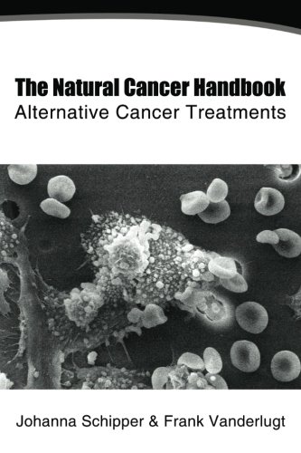 The Natural Cancer Handbook: Alternative Cancer Treatment by Ms Johanna ...