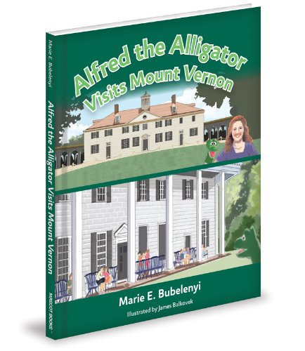 Alfred the Alligator Visits Mount Vernon by Marie E Bubelenyi | Goodreads