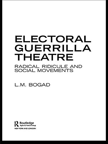 Electoral Guerrilla Theatre: Radical Ridicule and Social Movements by L ...