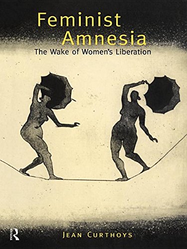 Feminist Amnesia: The Wake of Women's Liberation by Jean Curthoys ...