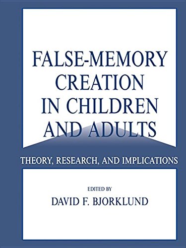 False-Memory Creation in Children and Adults: Theory, Research, and Implications by David F ...