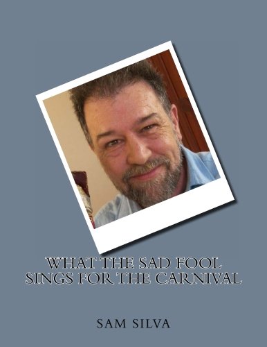 what the sad fool sings for the carnival by Sam Silva | Goodreads