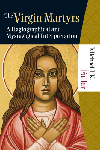 The Virgin Martyrs: A Hagiographical and Mystagogical Interpretation by ...