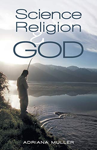 Science, Religion, and God by Adriana Muller | Goodreads