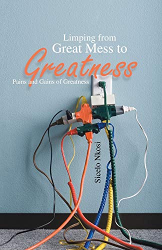 Limping from Great Mess to Greatness by Sicelo Nkosi | Goodreads