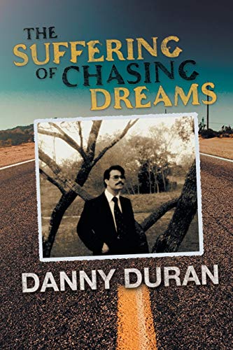 The Suffering of Chasing Dreams by Danny Duran | Goodreads