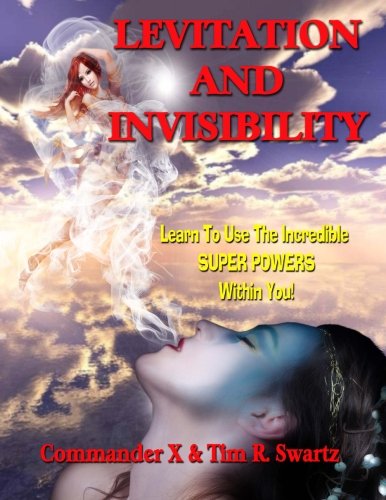 Levitation And Invisibility: -- Learn To Use The Incredible SUPER ...