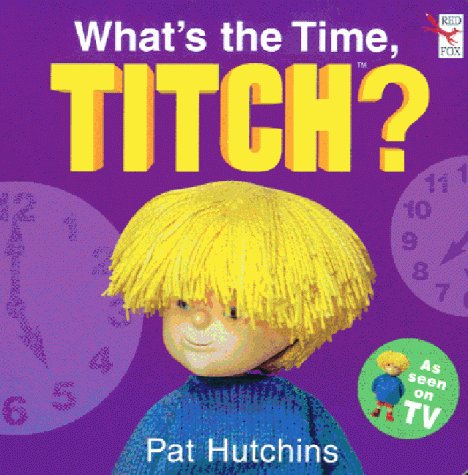 What's The Time Titch? by Pat Hutchins | Goodreads