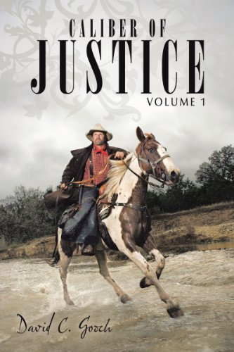 Caliber of Justice: Volume 1 by David C. Gooch | Goodreads