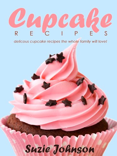 Cupcake Recipes: Delicious Cupcake Recipes The Whole Family Will Love ...