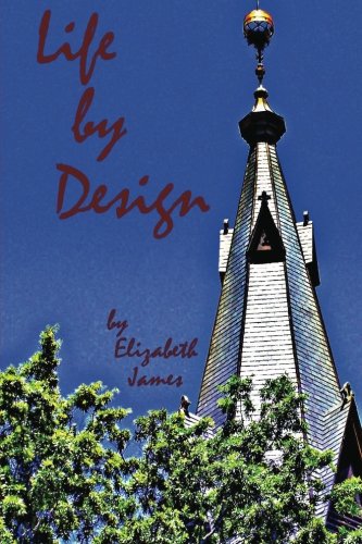 Life by Design (Design Series) by Elizabeth A. James | Goodreads