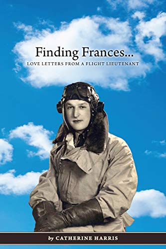 Finding Frances: Love Letters from a Flight Lieutenant by Catherine Harris | Goodreads