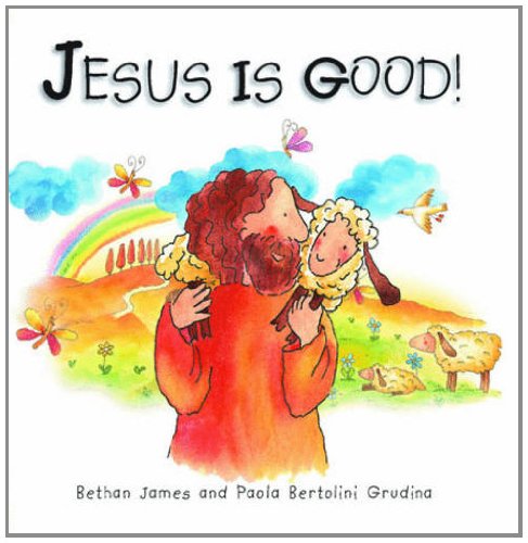 Jesus Is Good! by Bethan James | Goodreads
