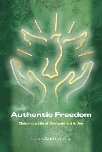 Authentic Freedom claiming a life of contentment and joy by Lauri Ann ...