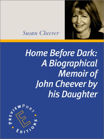 Home Before Dark: A Biographical Memoir of John Cheever by His Daughter ...