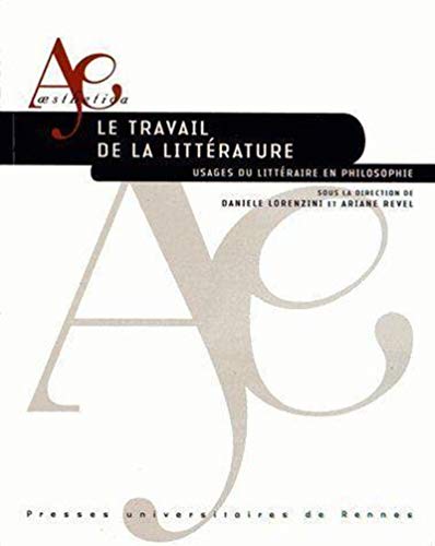 Le Travail de la littérature. Usages du littéraire en philosophie by ...