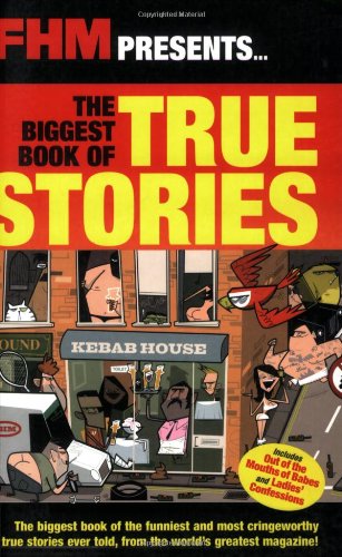 FHM presents... the biggest book of true stories by FHM Magazine ...
