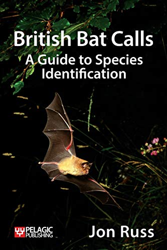 British Bat Calls: A Guide to Species Identification by Jon Russ ...