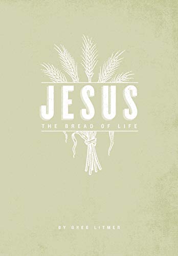 The Bread of Life by Greg Litmer | Goodreads