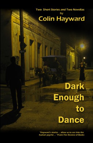 Dark Enough to Dance: Two Short Stories and Two Novellas by Colin ...