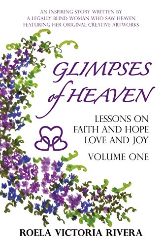 Glimpses of Heaven: Lessons on Faith and Hope, Love and Joy: An ...