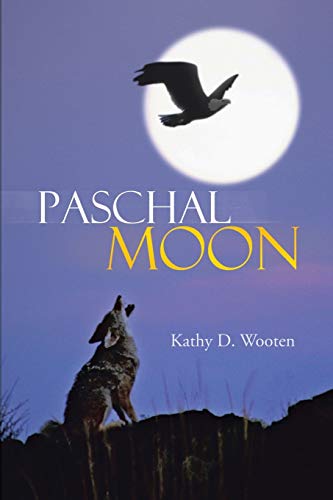 Paschal Moon by Kathy D. Wooten | Goodreads