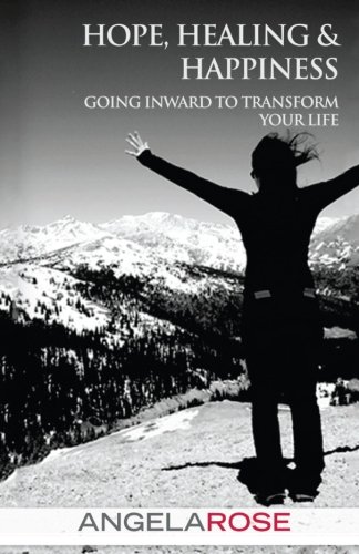 Hope, Healing & Happiness: Going Inward to Transform Your Life by ...