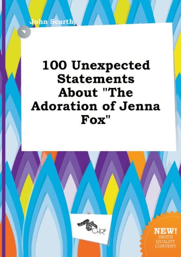 100 Unexpected Statements about the Adoration of Jenna Fox by John ...