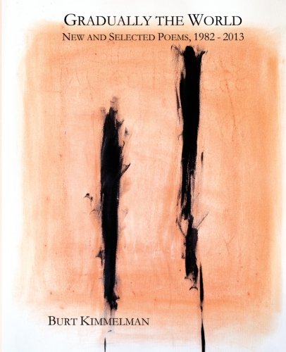 Gradually The World: New and Selected Poems, 1982-2013 by Burt ...