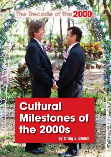 Cultural Milestones of the 2000s (Decade of the 2000s by Craig E. Blohm ...