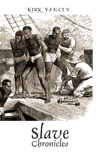 Slave Chronicles by Kirk Yancey | Goodreads