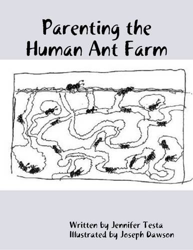Parenting the Human Ant Farm by Jennifer Testa | Goodreads