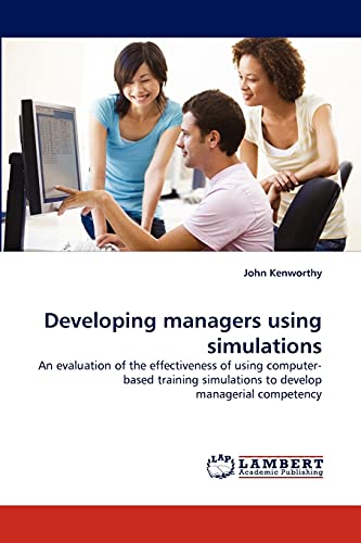 Developing managers using simulations: An evaluation of the effectiveness of using computer ...